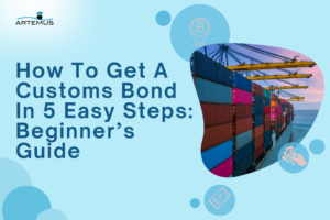 How To Get A Customs Bond In 5 Easy Steps?