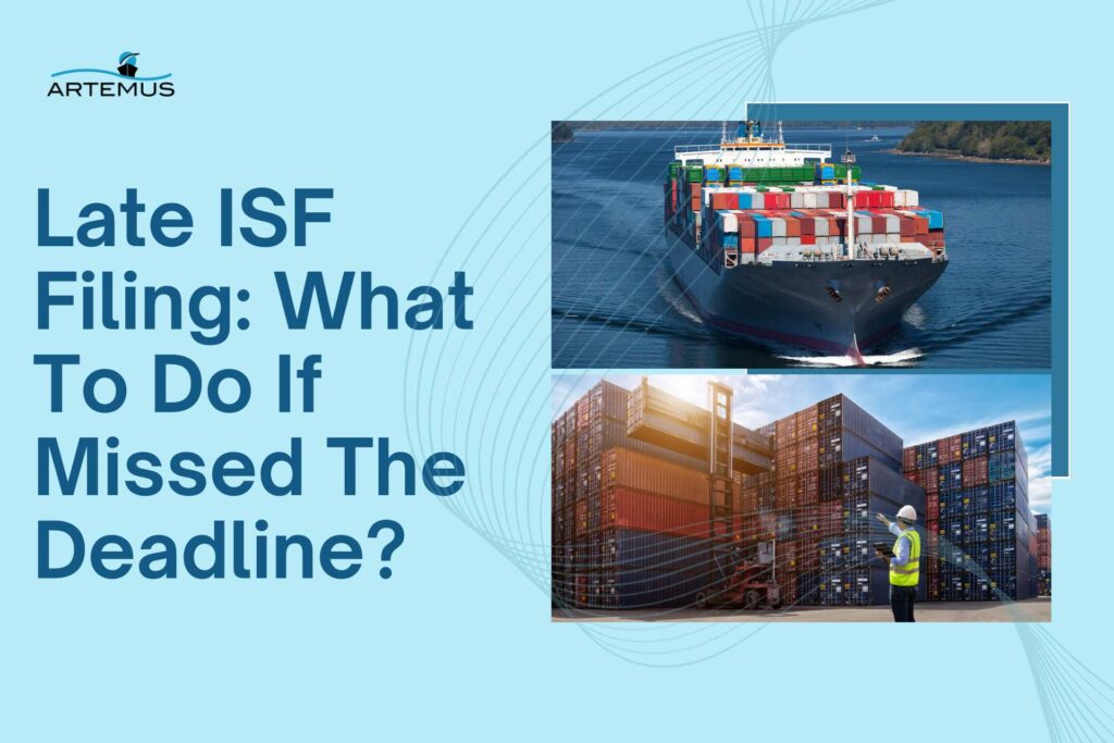 Late ISF Filing: What To Do If Missed The Deadline?