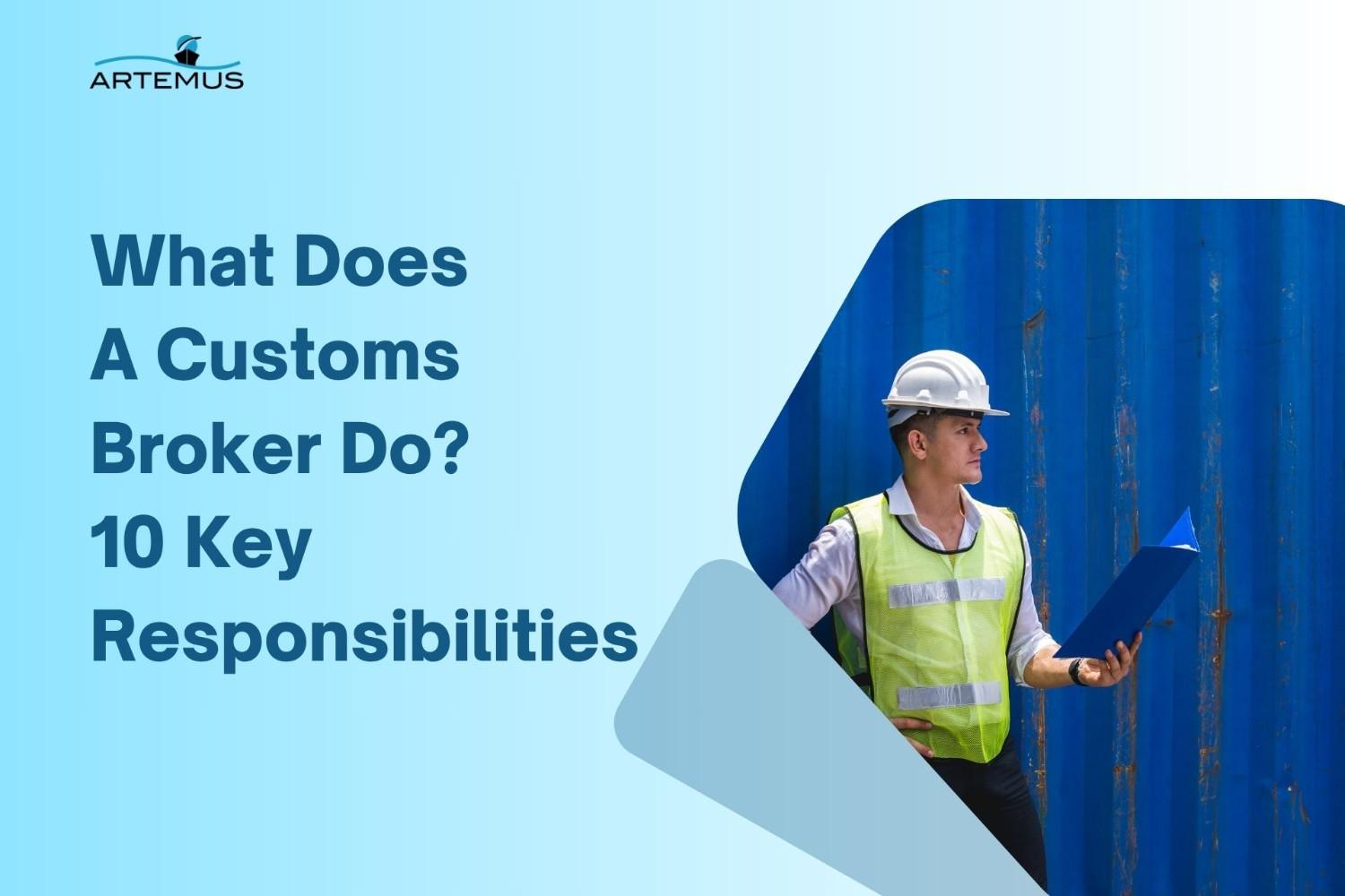 What Does A Customs Broker Do? 10 Key Responsibilities