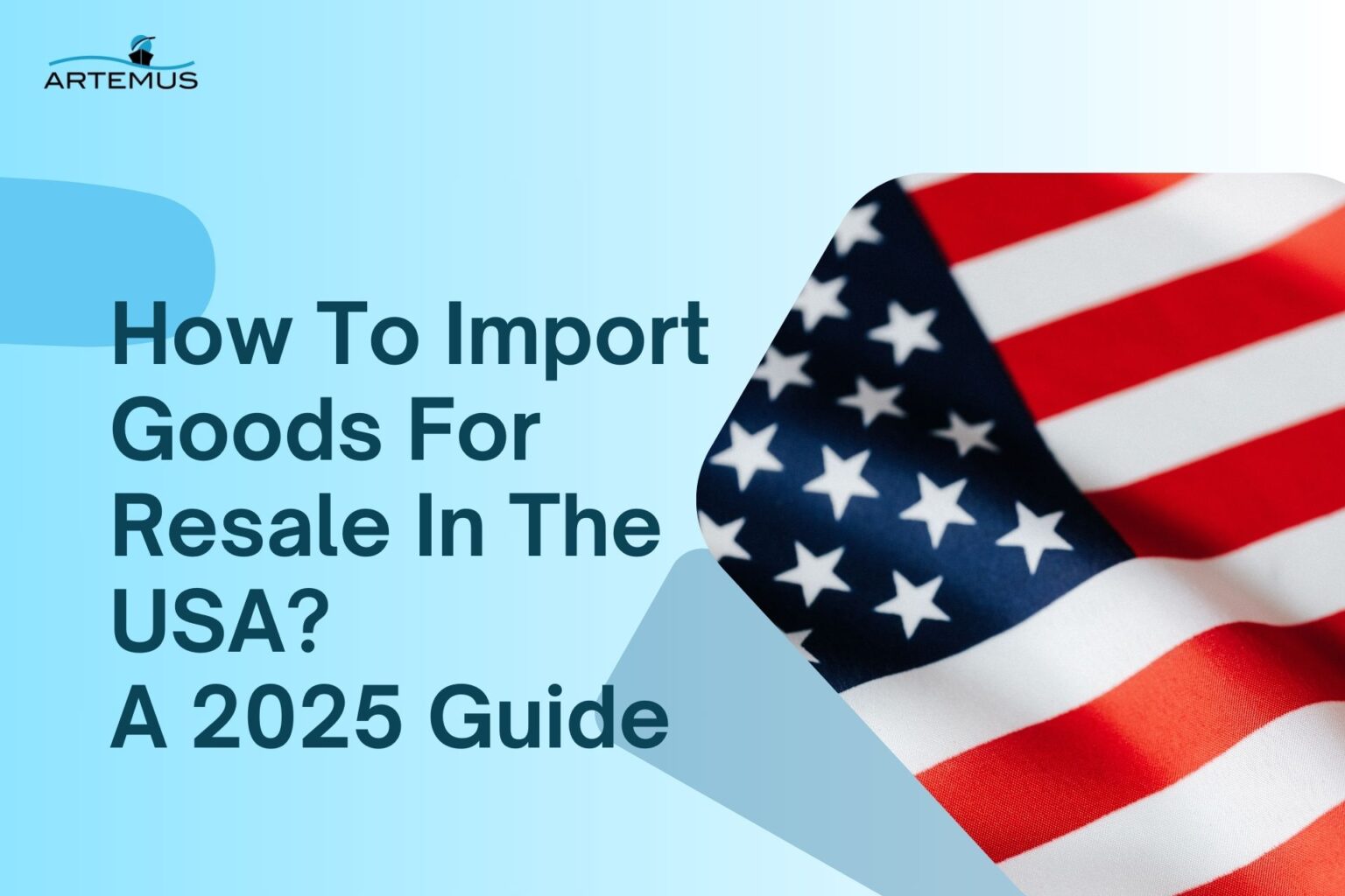 How To Import Goods For Resale In The USA? A 2025 Guide